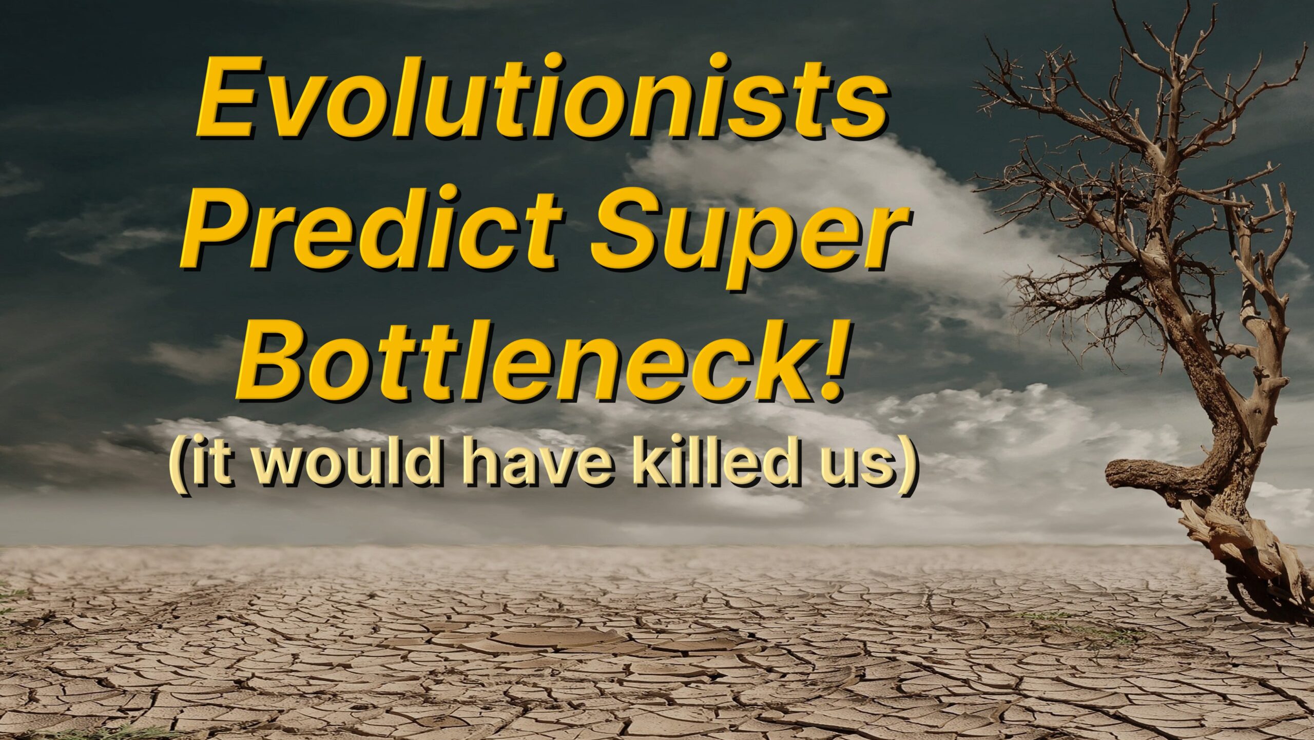 Evolutionists predict super bottleneck (it would have killed us ...